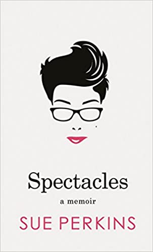 Book Review – Spectacles by Sue Perkins – Petrina Binney – Author